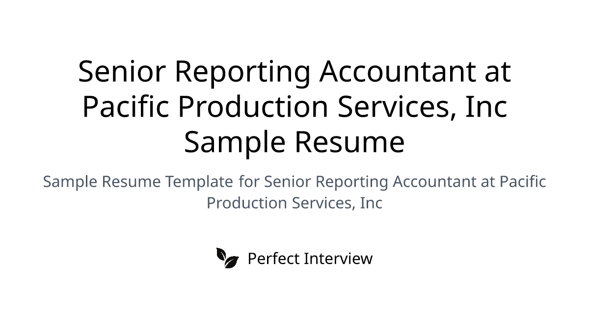 Senior Reporting Accountant at Pacific Production Services, Inc Sample ...